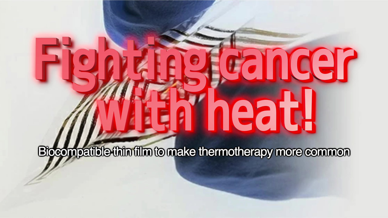 Research video: Fighting cancer with heat! Biocompatible thin film to ...